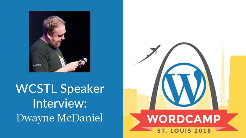 Interview with WCSTL Speaker: Dwayne McDaniel – WordCamp St. Louis 2018