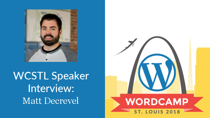 Interview with WCSTL Speaker: Matt Decrevel – WordCamp St. Louis 2018