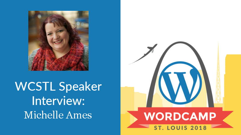 Interview with WCSTL Speaker: Michelle Ames – WordCamp St. Louis 2018